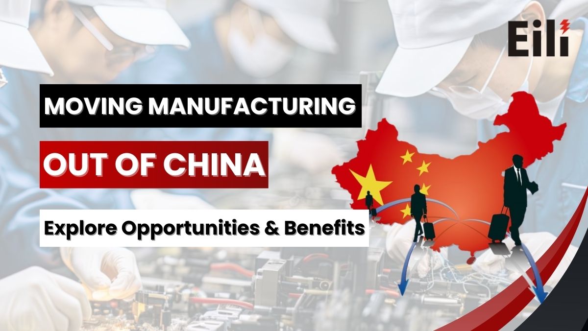 Moving manufacturing out of China: Explore Opportunities & Benefits ...